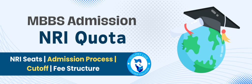 NRI MBBS Admission 2025 - NRI Seats, Admission Process Details | Dolphin Education